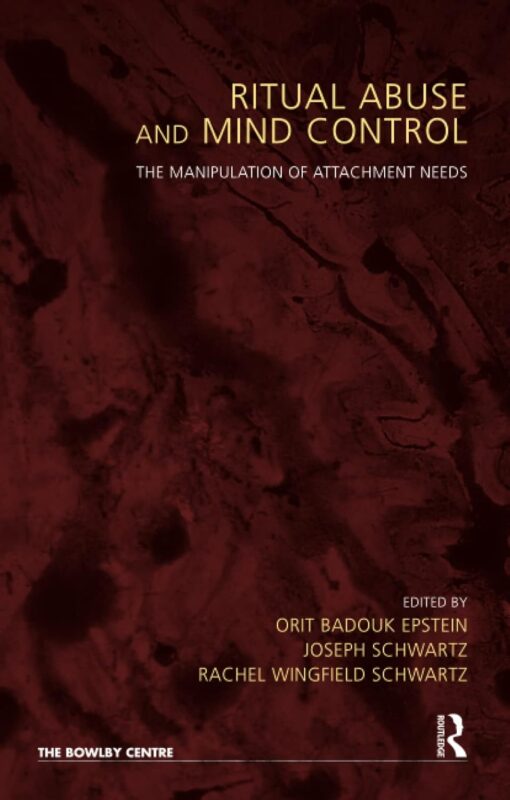 Ritual Abuse and Mind Control - The Manipulation of Attachment Needs by ...