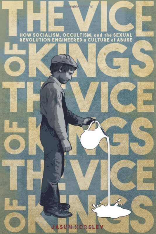 The Vice of Kings: How Fabianism, Occultism, and the Sexual Revolution ...